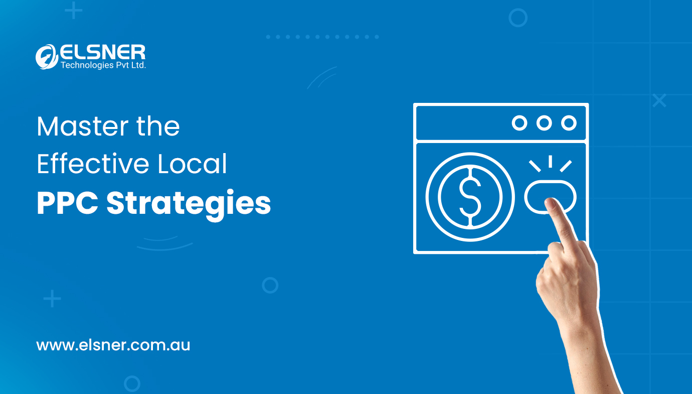 Effective Local PPC Strategies to Master Your Market